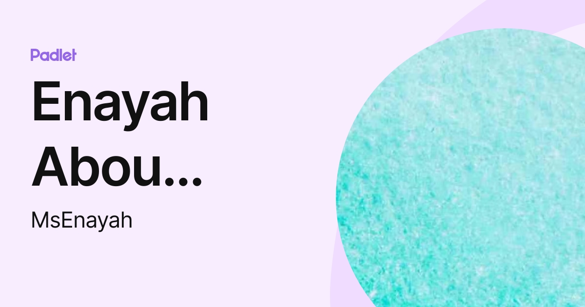 Enayah Abou Shakra (MsEnayah) profile | Padlet