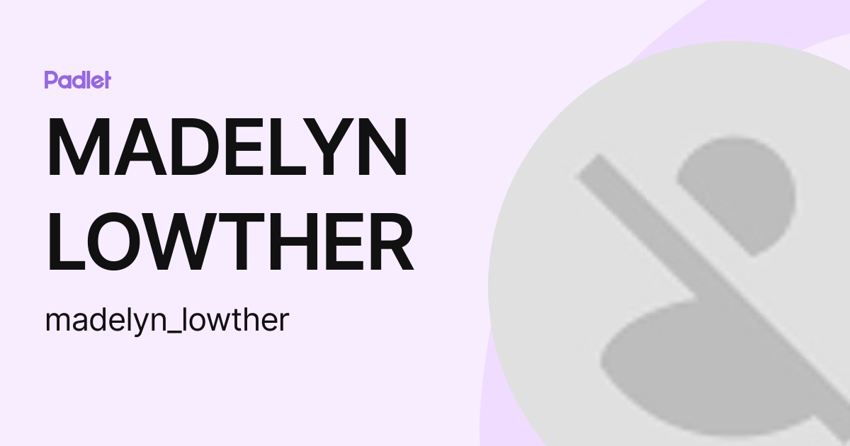 MADELYN LOWTHER (madelyn_lowther) profile | Padlet