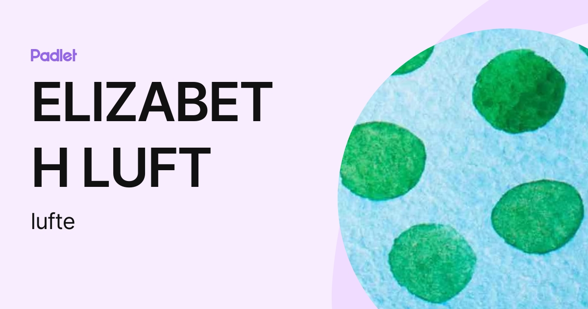 ELIZABETH LUFT (lufte) profile | Padlet