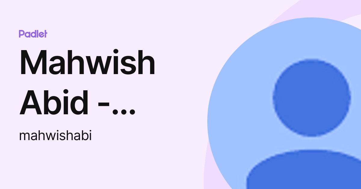 Mahwish Abid - 37458/TCHR/EKNN3 (mahwishabi) profile | Padlet