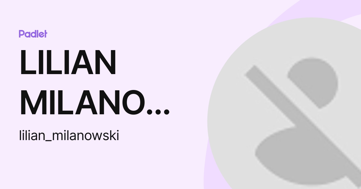 LILIAN MILANOWSKI (lilian_milanowski) profile | Padlet