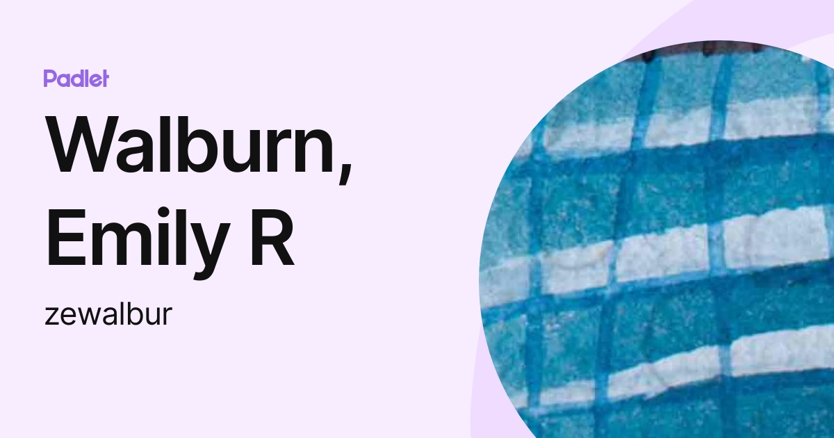 Walburn, Emily R (zewalbur) profile | Padlet