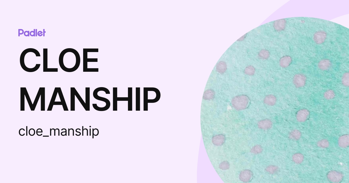 CLOE MANSHIP (cloe_manship) profile | Padlet