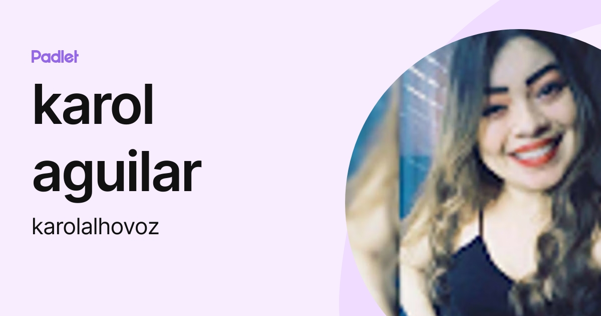 karol aguilar (karolalhovoz) profile | Padlet