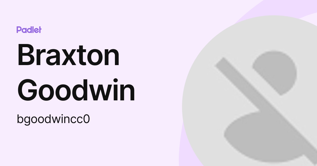 Braxton Goodwin (bgoodwincc0) profile | Padlet