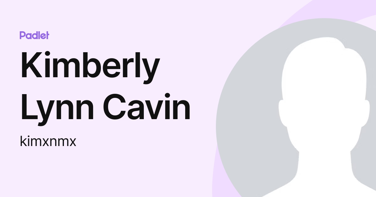 Kimberly Lynn Cavin (kimxnmx) profile | Padlet