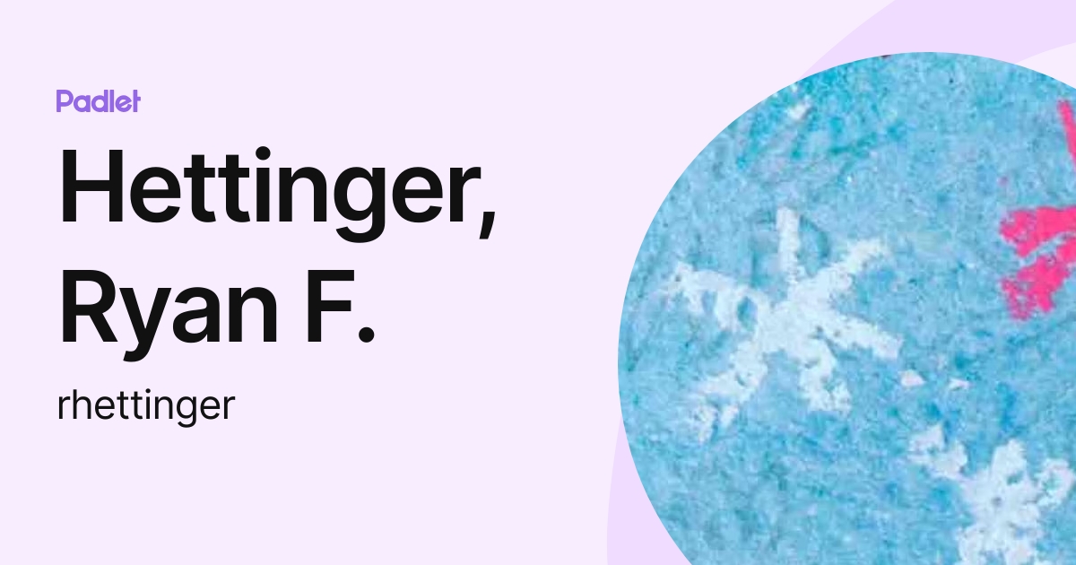 Hettinger, Ryan F. (rhettinger) profile | Padlet