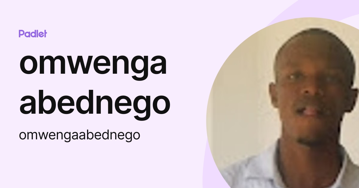 omwenga abednego (omwengaabednego) profile | Padlet