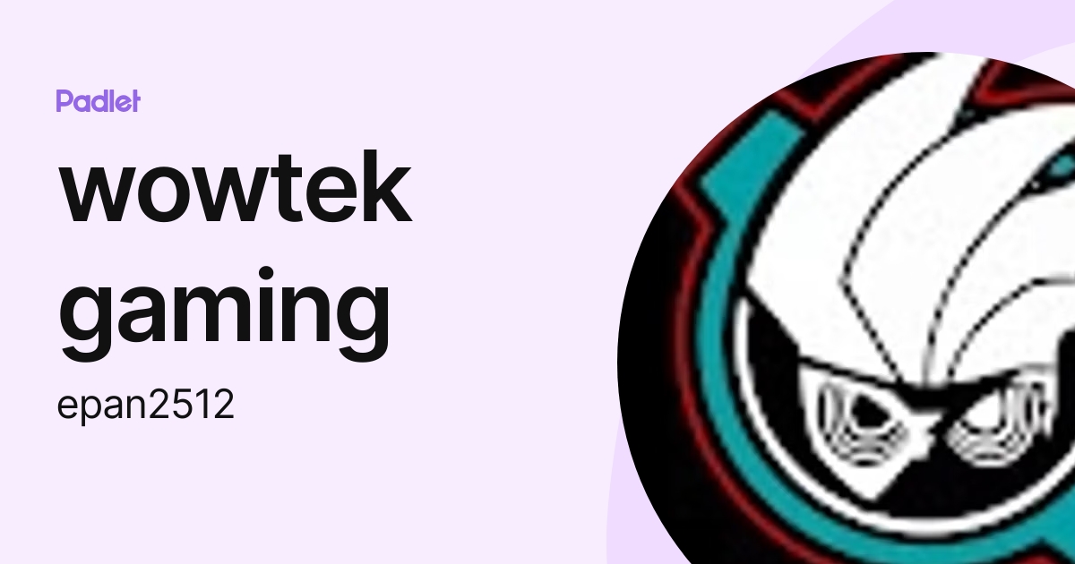 wowtek gaming (epan2512) profile | Padlet