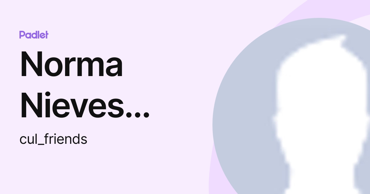 Norma Nieves Fermin (cul_friends) profile | Padlet