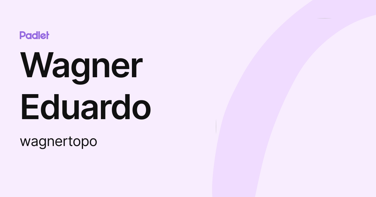 Wagner Eduardo (wagnertopo) profile | Padlet