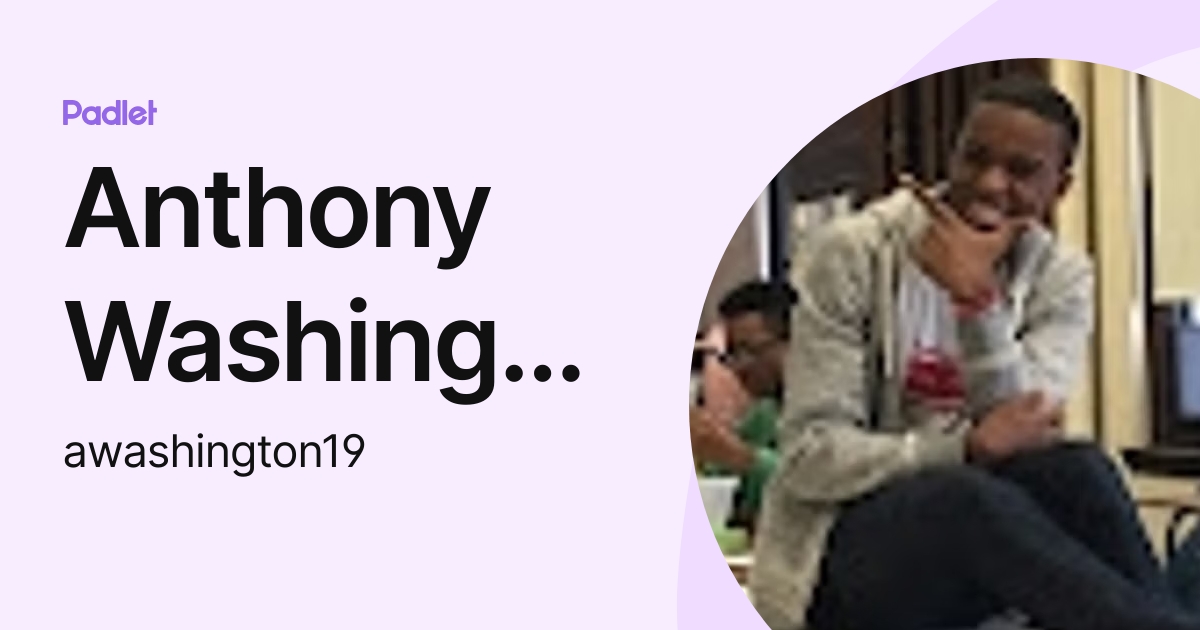 Anthony Washington (awashington19) profile | Padlet