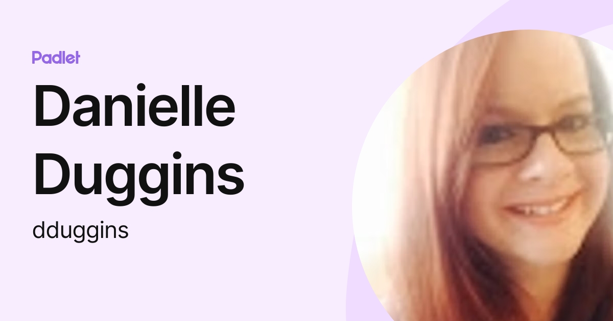 Danielle Duggins (dduggins) profile | Padlet