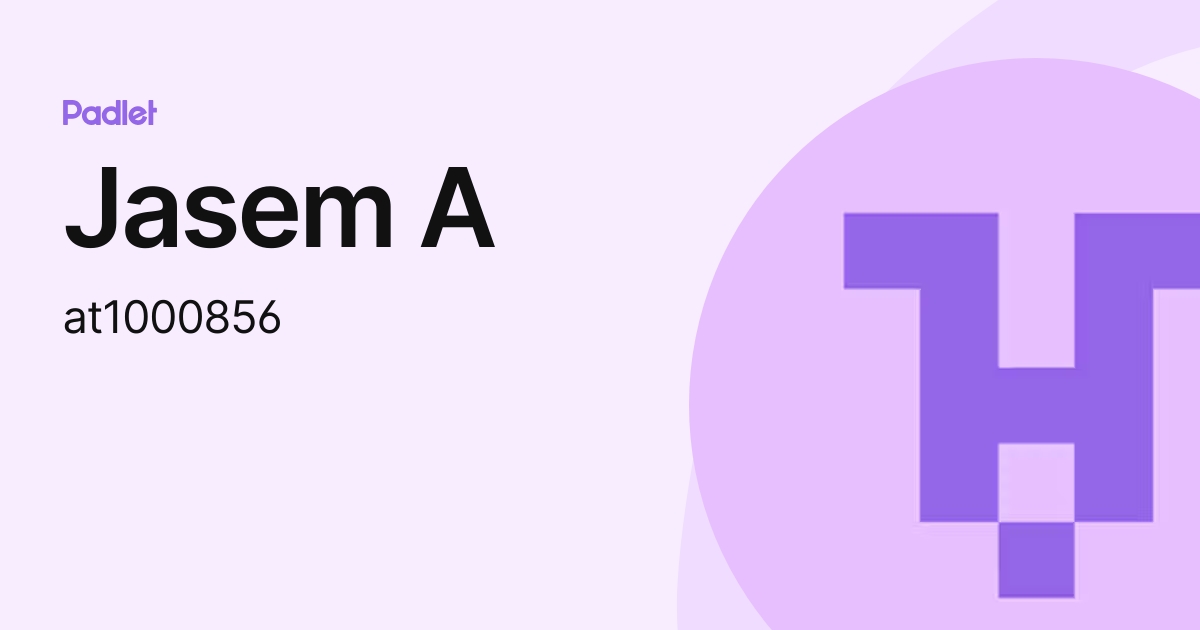 Jasem A (at1000856) profile | Padlet