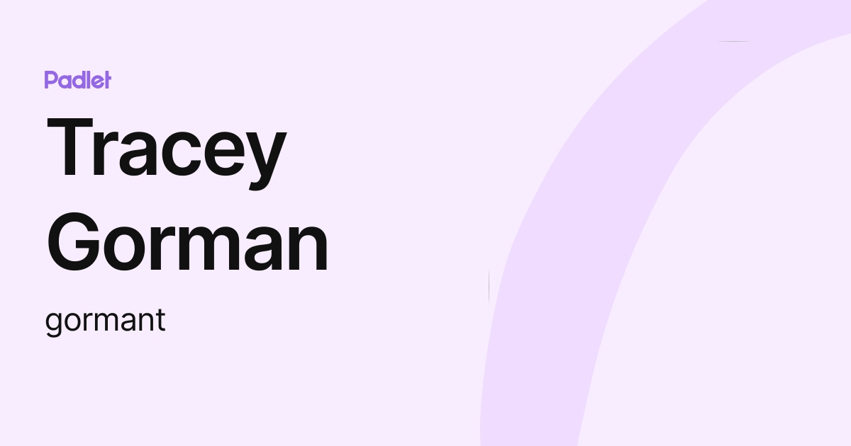 Tracey Gorman (gormant) profile | Padlet