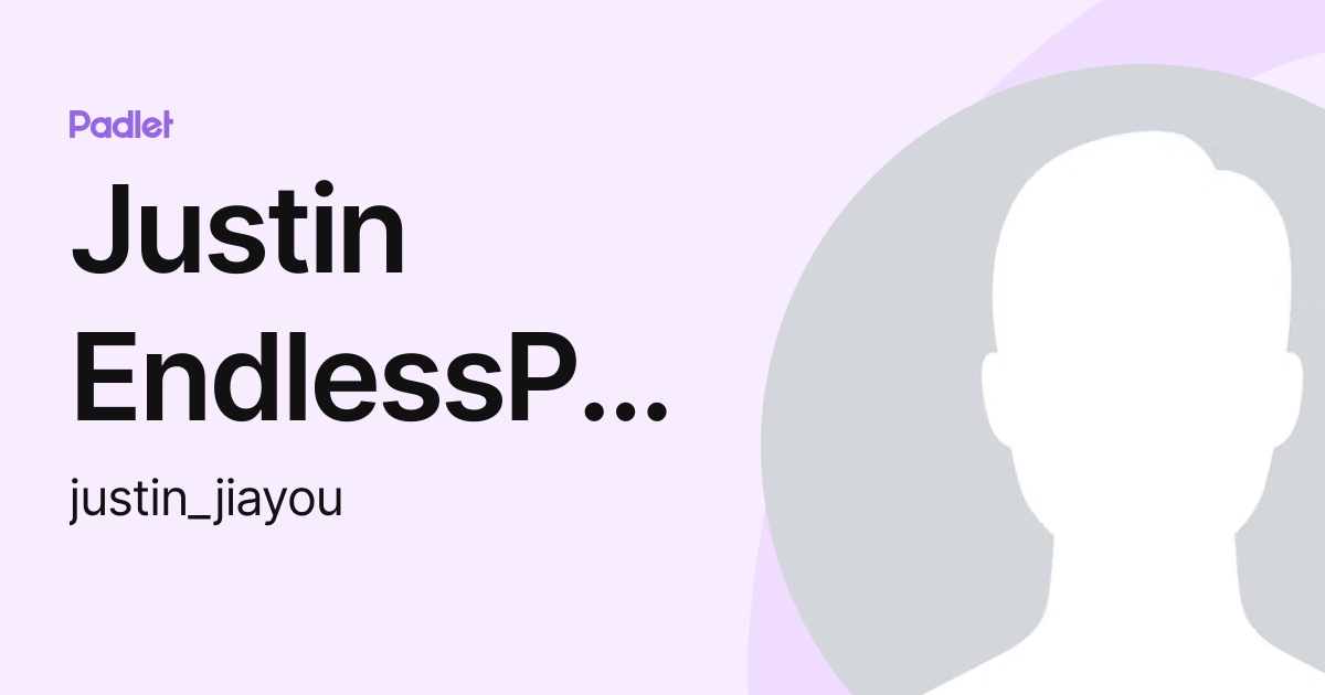 Justin EndlessPain (justin_jiayou) profile | Padlet