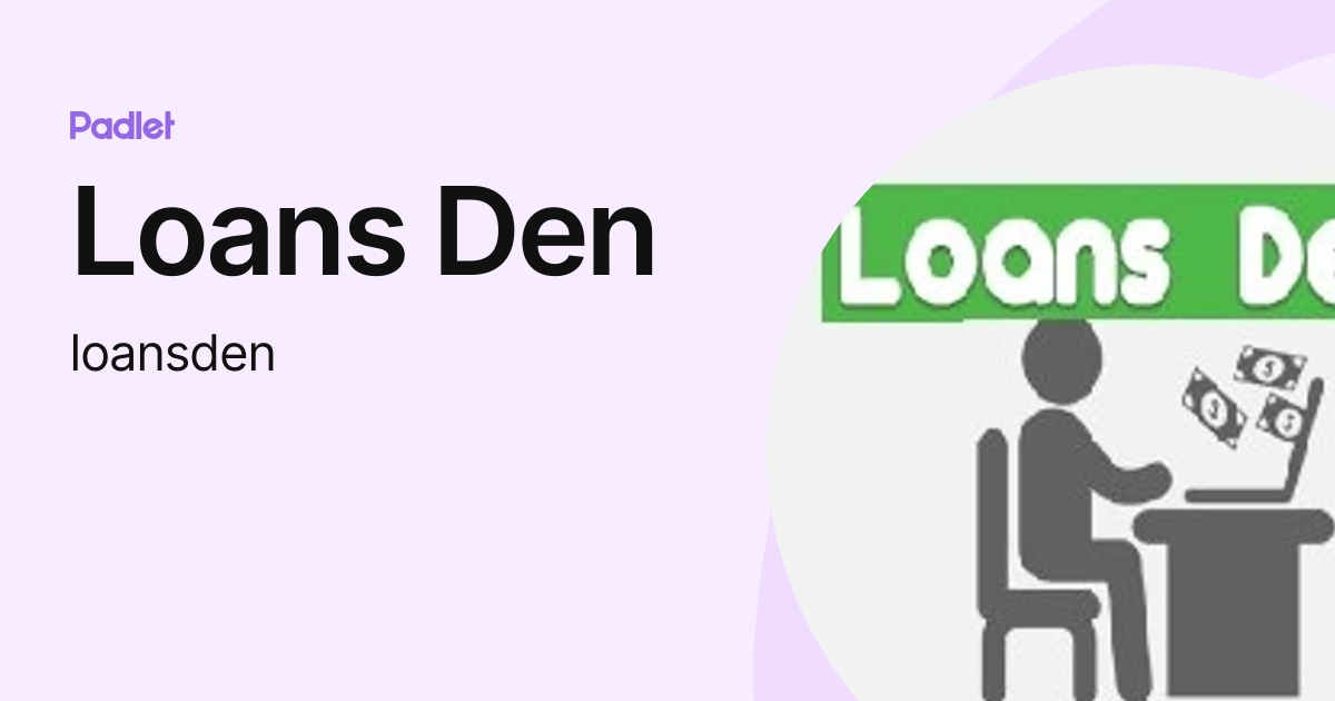 Loans Den (loansden) profile | Padlet