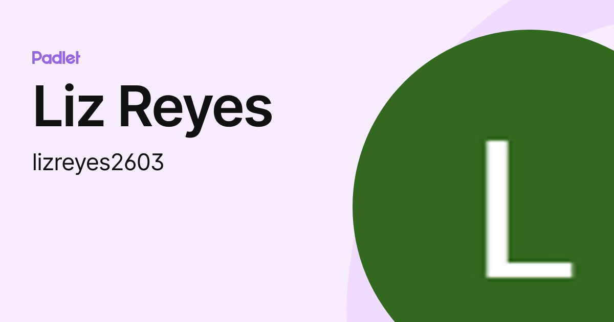 Liz Reyes (lizreyes2603) profile | Padlet