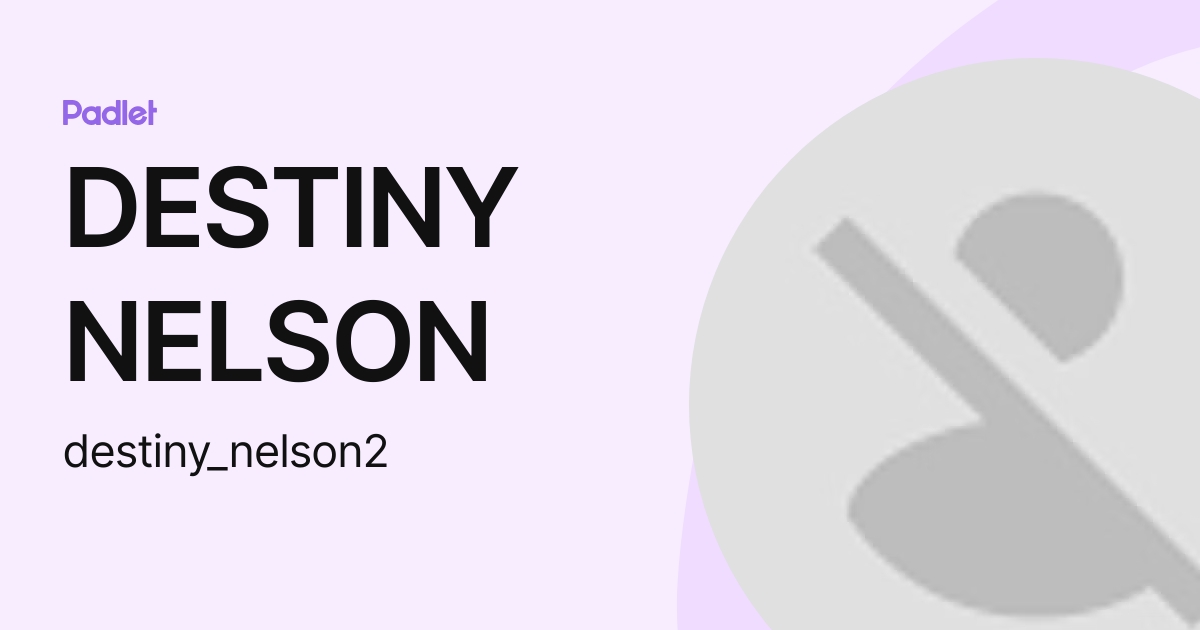 DESTINY NELSON (destiny_nelson2) profile | Padlet