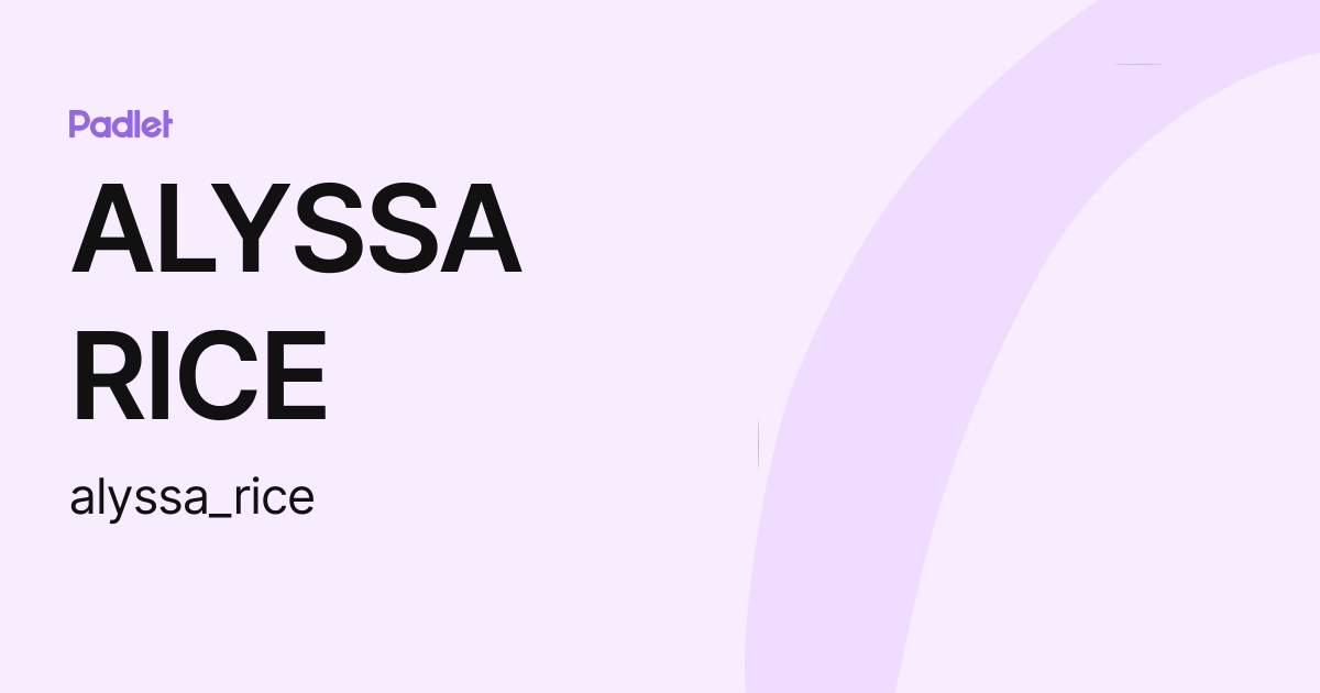 ALYSSA RICE (alyssa_rice) profile | Padlet