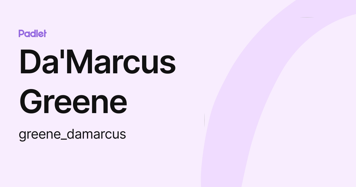 Da'Marcus Greene (greene_damarcus) profile | Padlet
