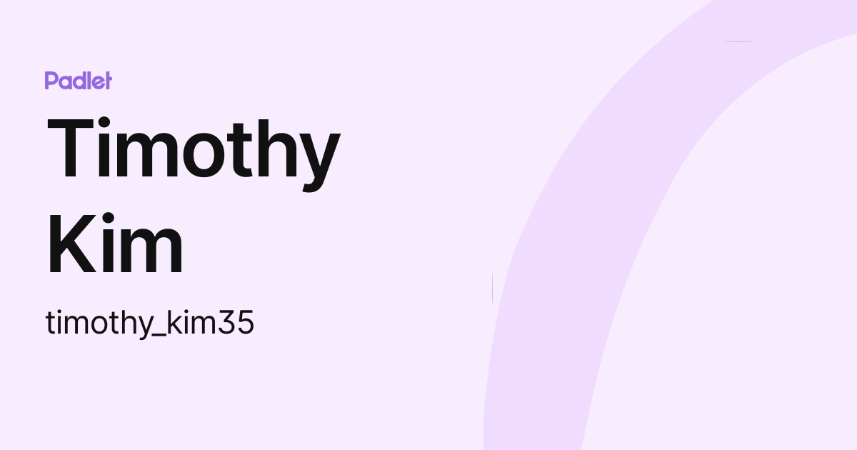 Timothy Kim (timothy_kim35) profile | Padlet