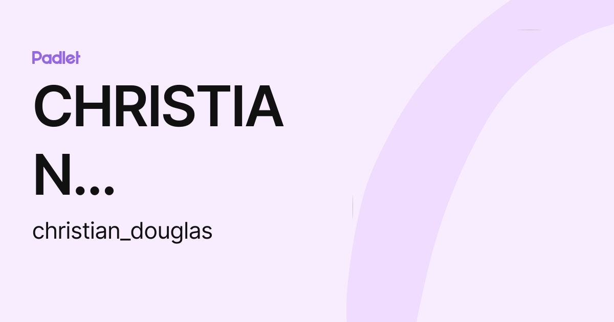 CHRISTIAN DOUGLAS (christian_douglas) profile | Padlet