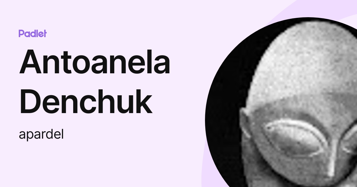 Antoanela Denchuk (apardel) profile | Padlet