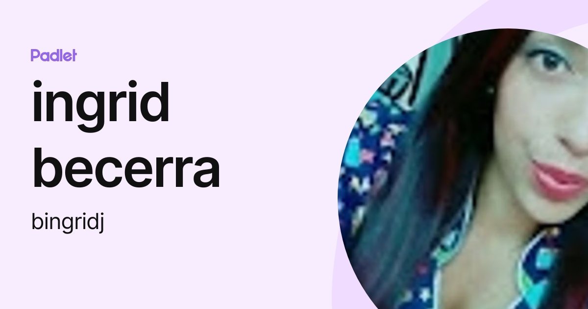 Ingrid Becerra Bingridj Profile Padlet