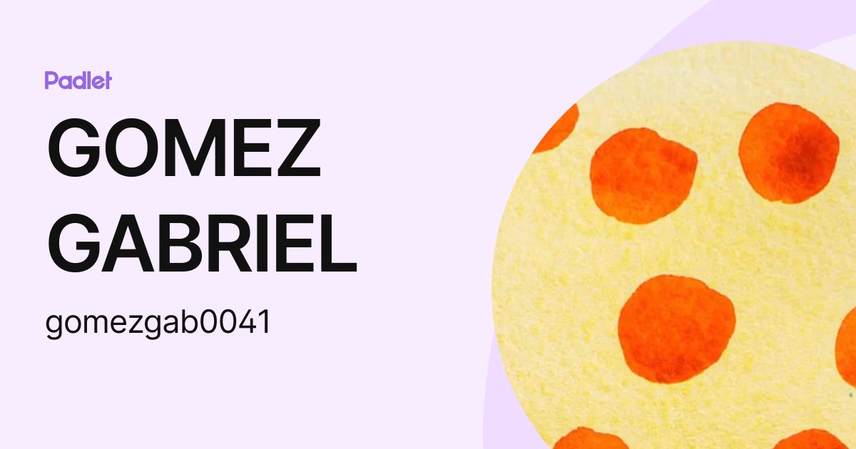 GOMEZ GABRIEL (gomezgab004) profile | Padlet