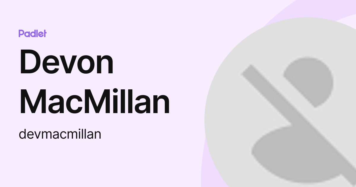 Devon MacMillan (devmacmillan) profile | Padlet