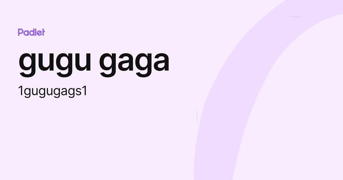 gugu gaga (1gugugags1) profile | Padlet