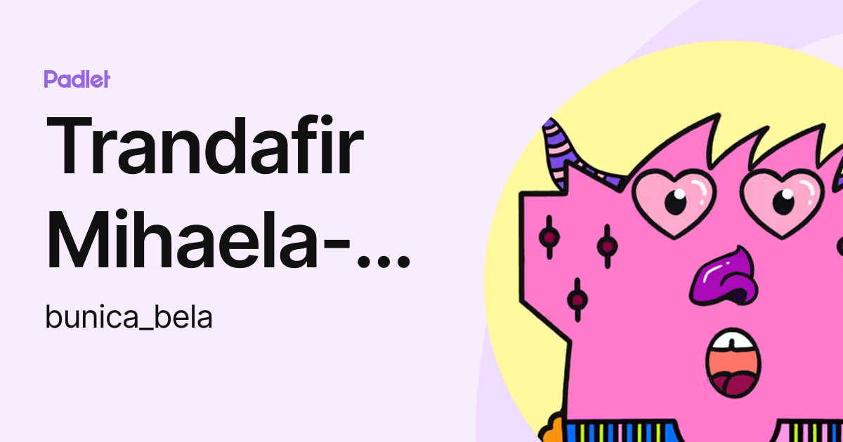 Trandafir Mihaela-Isabela (bunica_bela) profile | Padlet