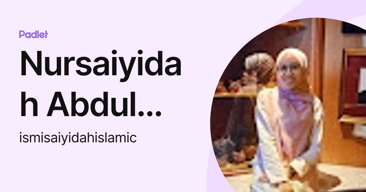 Nursaiyidah Abdul Roni (ismisaiyidahislamic) profile | Padlet