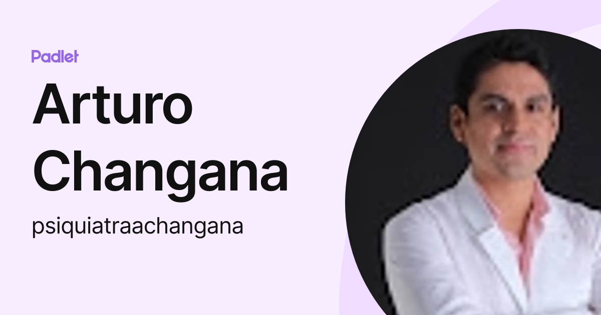 Arturo Changana (psiquiatraachangana) profile | Padlet