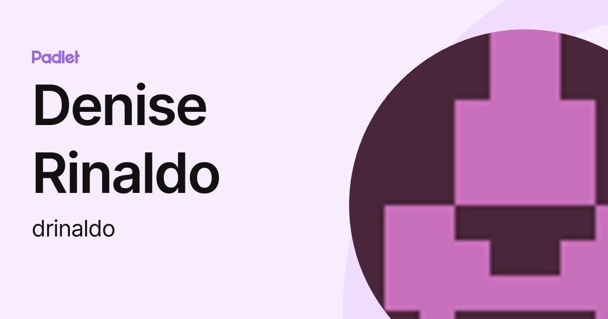 Denise Rinaldo (drinaldo) profile | Padlet