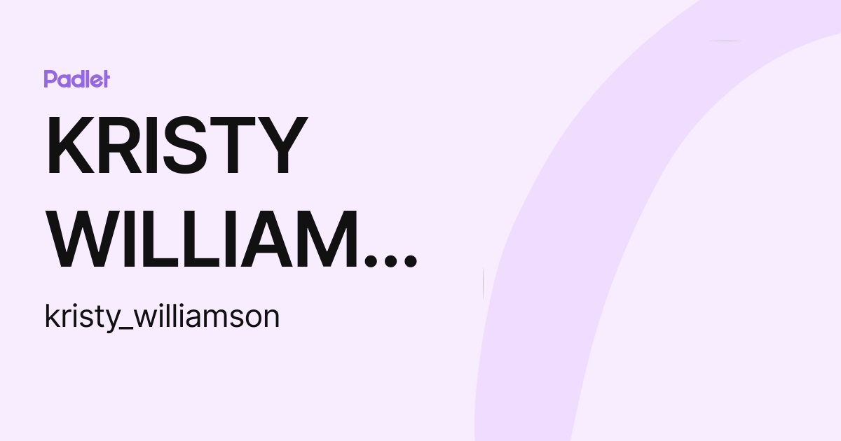 KRISTY WILLIAMSON (kristy_williamson) profile | Padlet