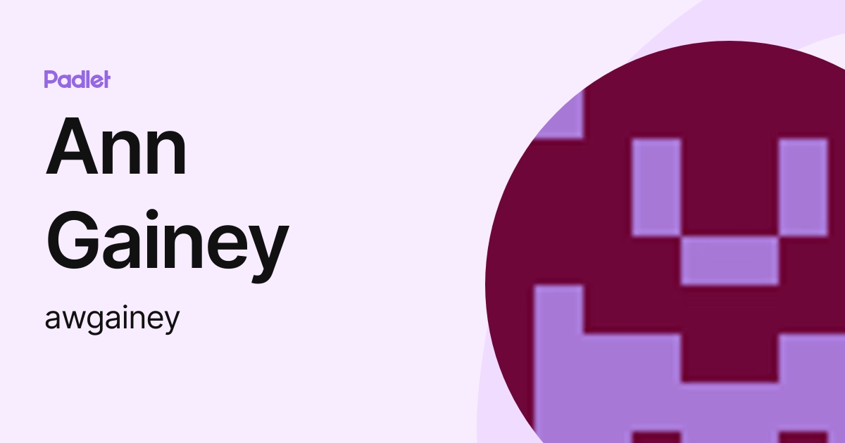 Ann Gainey (awgainey) profile | Padlet