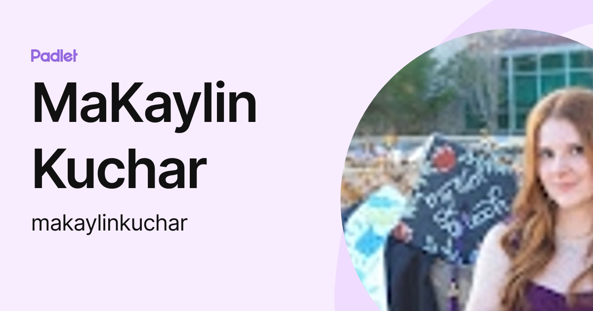 MaKaylin Kuchar (makaylinkuchar) profile | Padlet
