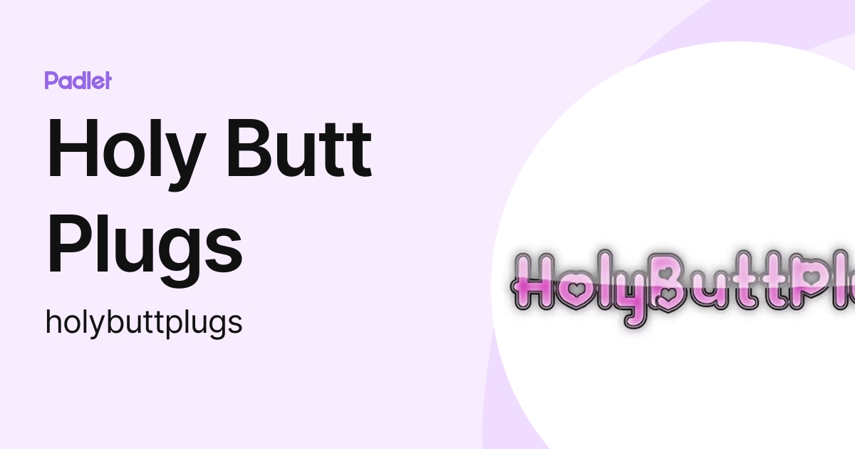 Holy Butt Plugs (holybuttplugs) profile | Padlet