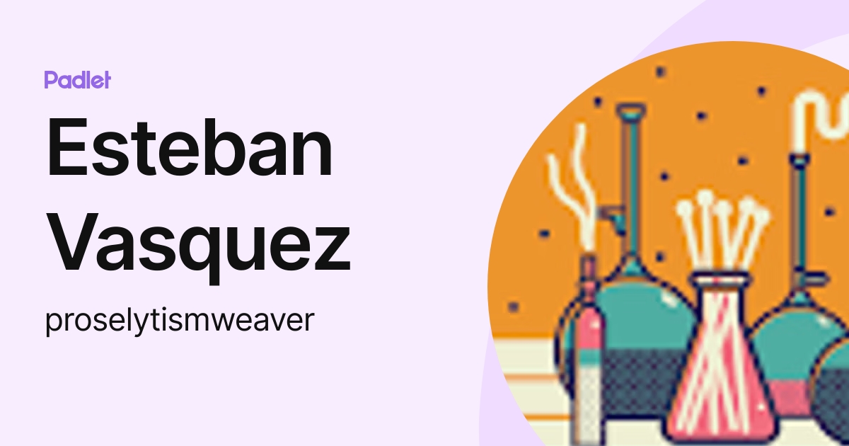Esteban Vasquez (proselytismweaver) profile | Padlet