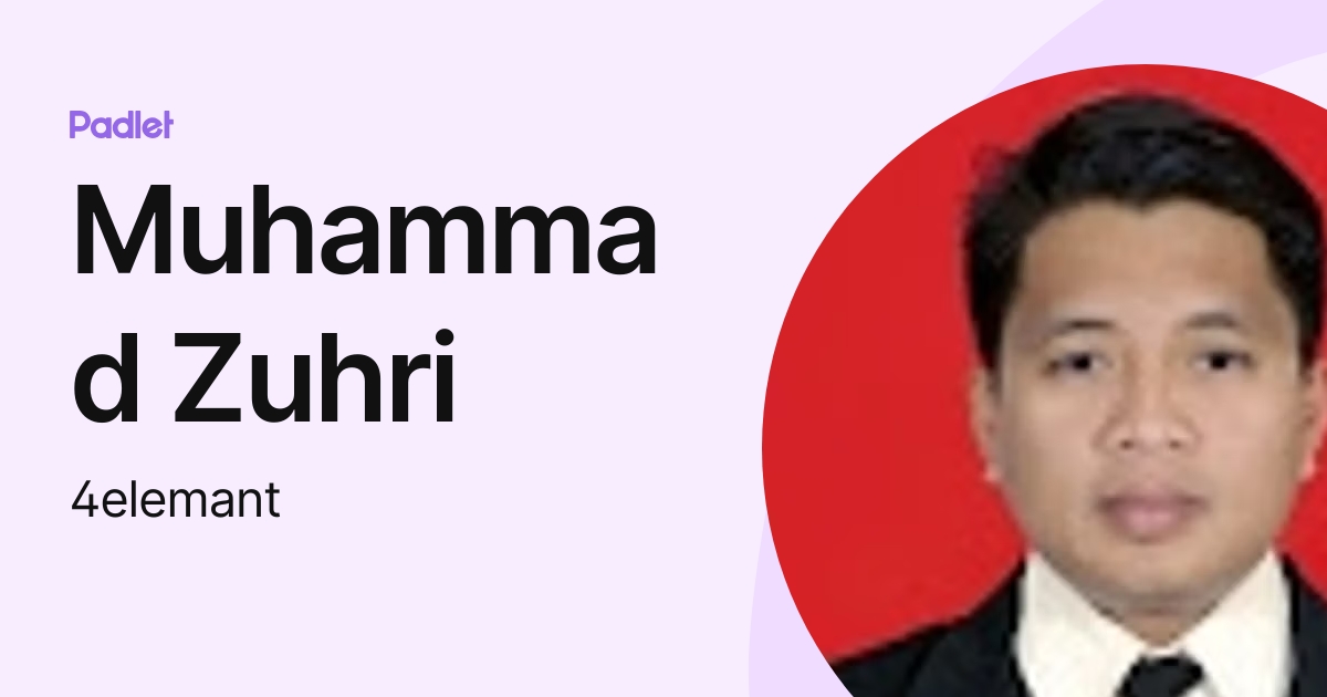 Muhammad Zuhri (4elemant) profile | Padlet
