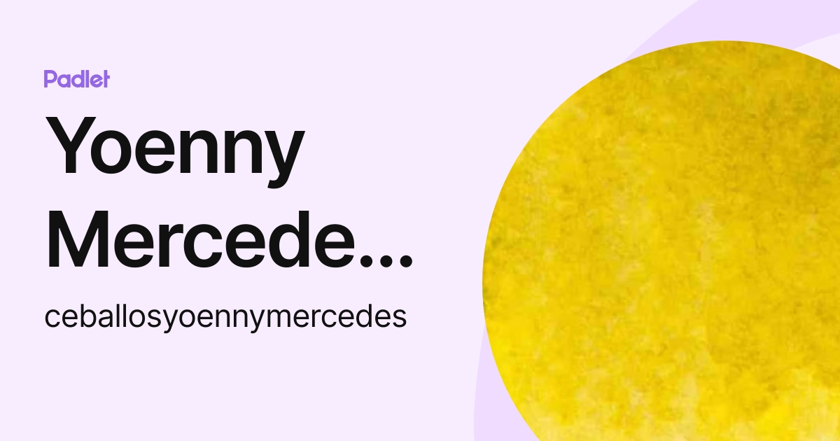 Yoenny Mercedes Ceballos Paulino (ceballosyoennymercedes) profile | Padlet