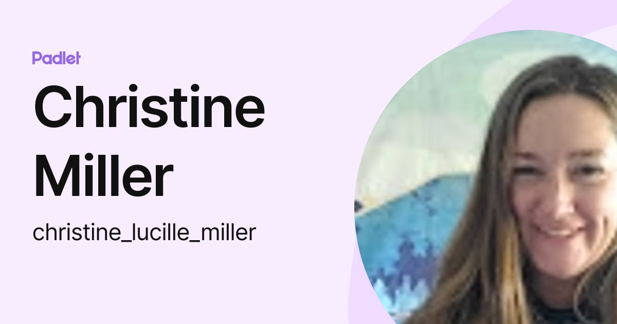 Christine Miller (christine_lucille_miller) profile | Padlet