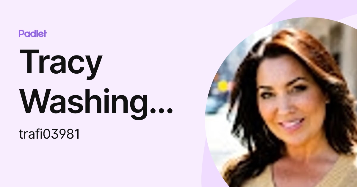 Tracy Washington (trafi03981) profile | Padlet