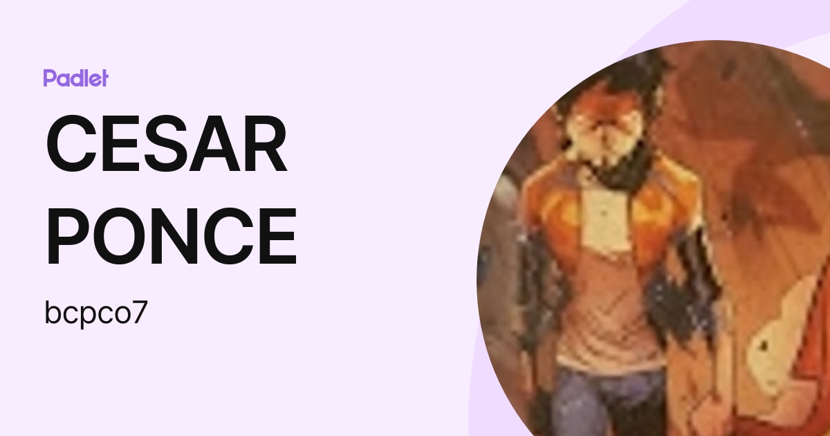 CESAR PONCE (bcpco7) profile | Padlet