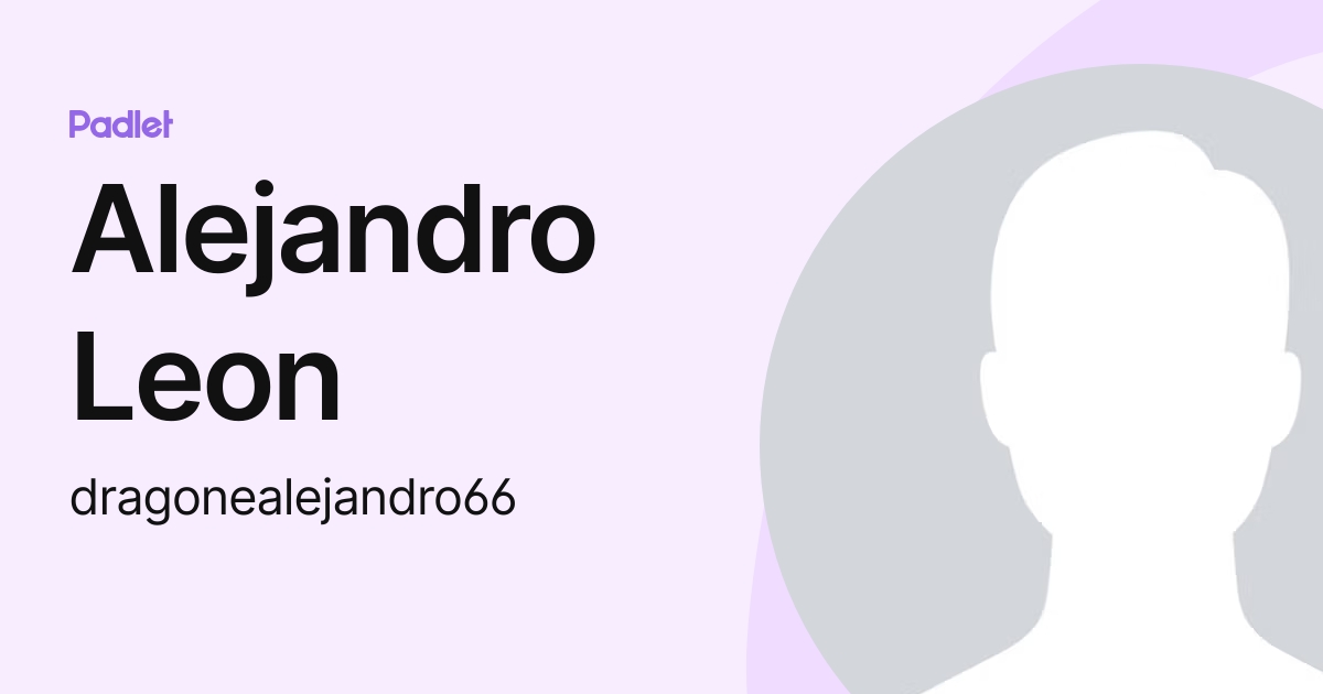 Alejandro Leon (dragonealejandro66) profile | Padlet