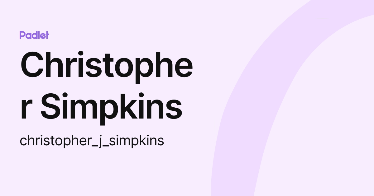Christopher Simpkins (christopher_j_simpkins) profile | Padlet