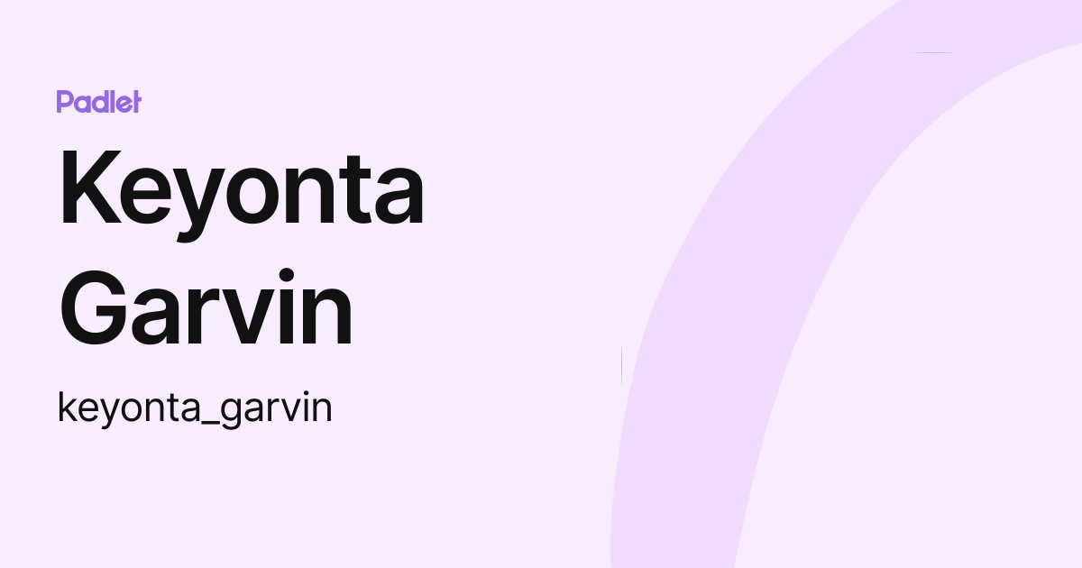 Keyonta Garvin (keyonta_garvin) profile | Padlet