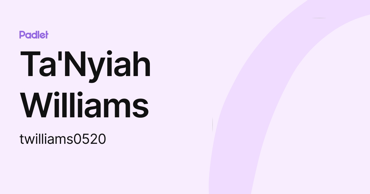 Ta'Nyiah Williams (twilliams0520) profile | Padlet